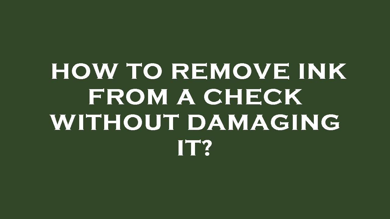 How to remove ink from a check without damaging it? - YouTube