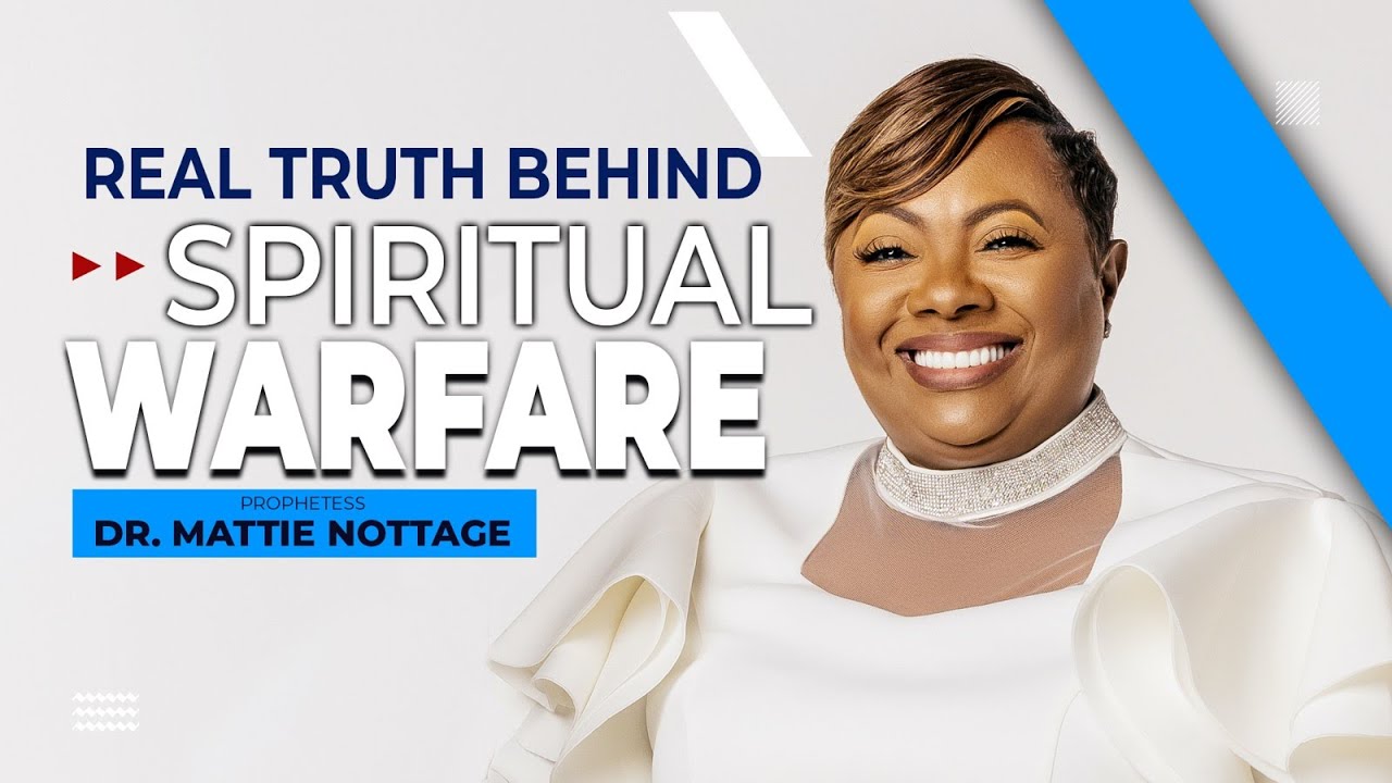 THE TRUTH BEHIND SPIRITUAL WARFARE || PROPHETESS DR. MATTIE NOTTAGE ...