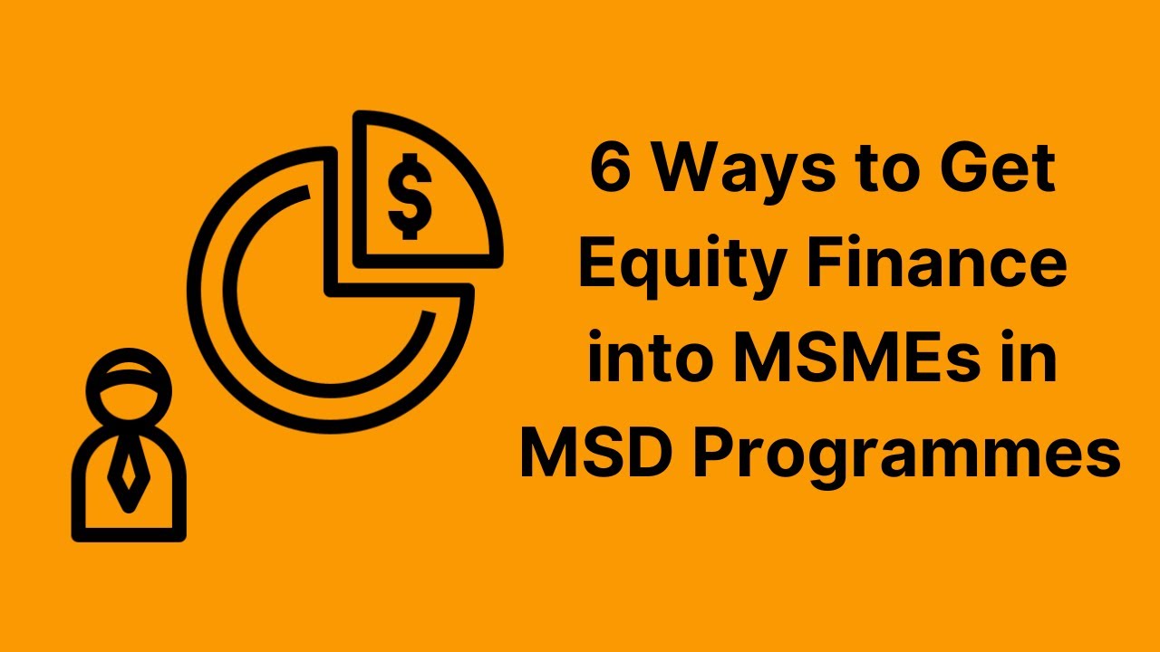 How to Get Equity Finance into MSMEs in an MSD Programme - YouTube