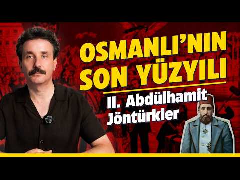 II. Abdülhamit, Jöntürkler ve Osmanlı'nın Son Yüzyılı