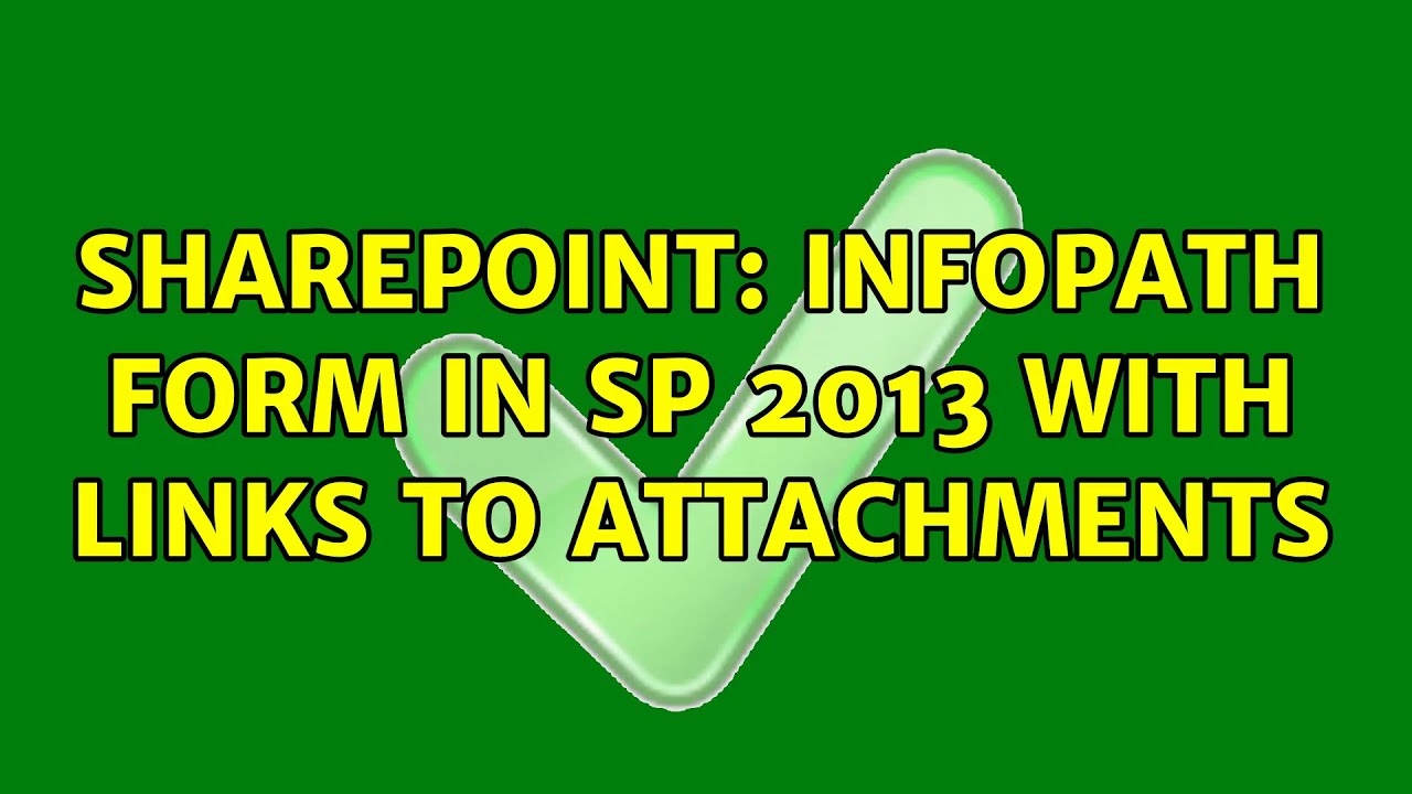 Sharepoint: Infopath form in SP 2013 with links to attachments - YouTube