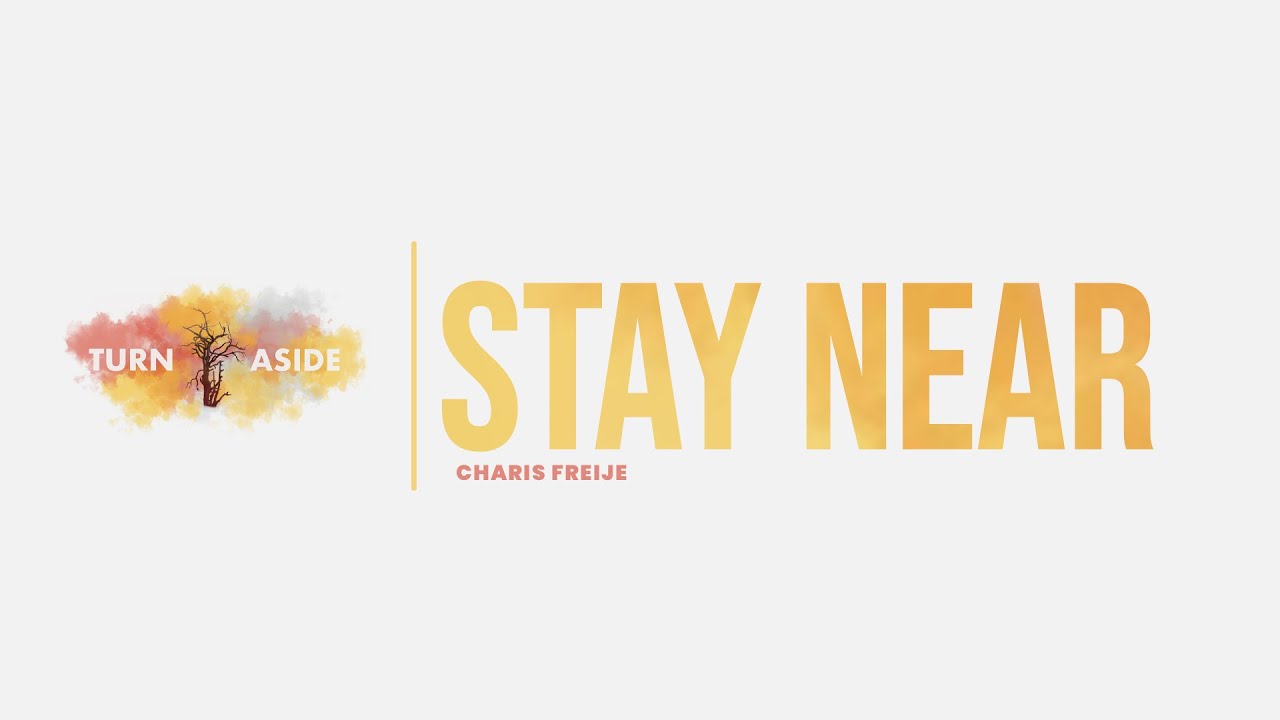 Turn Aside | Stay Near | Charis Freije - YouTube