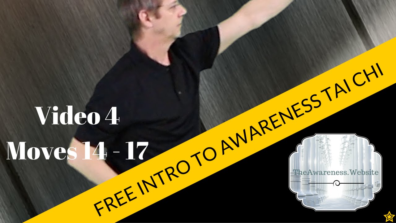 FREE Introduction to Awareness Tai Chi | Video 4 Moves 14 - 17 - YouTube