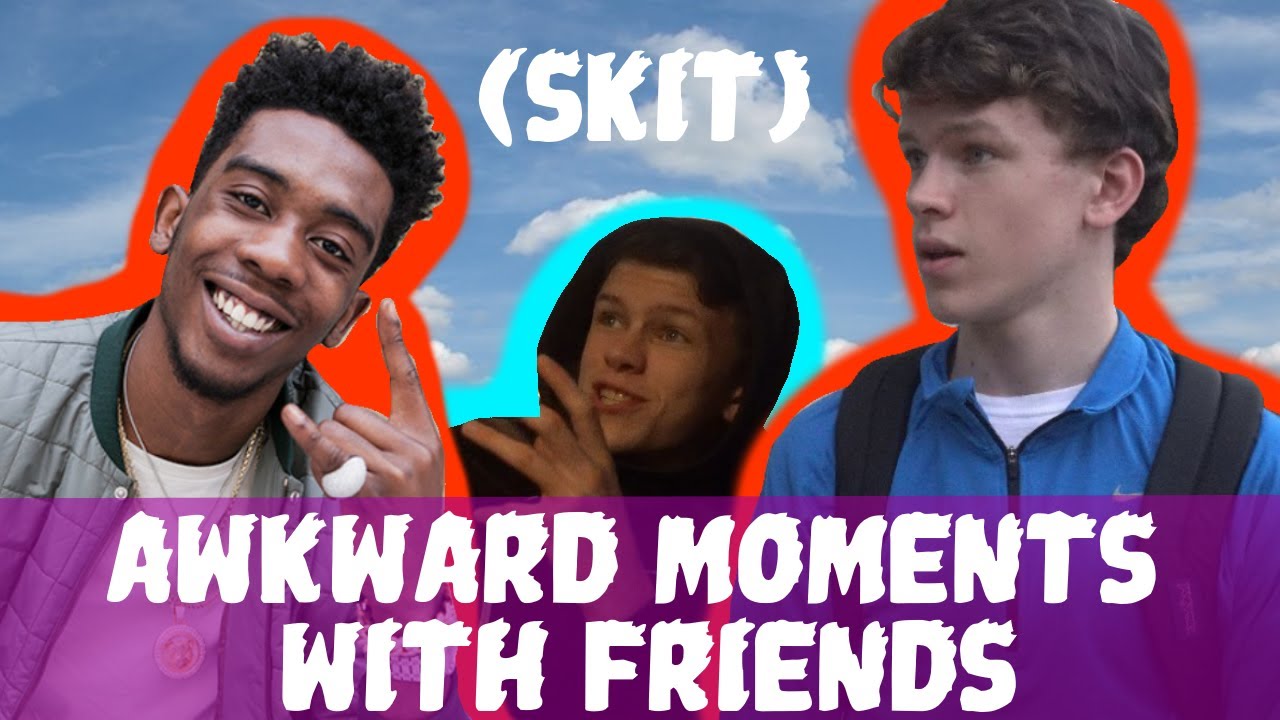 AWKWARD MOMENTS WITH FRIENDS (skit) - YouTube