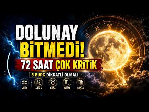 Önümüzdeki 72 Saatte Her Şey Değişebilir! Dolunay Sonrası 5 Burca Uyarı