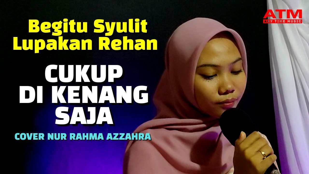 BEGITU SYULIT LUPAKAN REHAN - CUKUP DIKENANG SAJA COVER By. NUR RAHMA ...