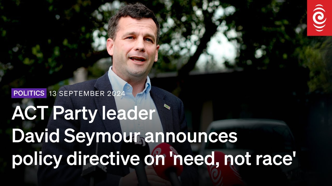 ACT leader David Seymour announces policy directive on 'need, not race ...