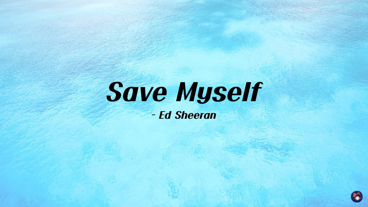 [POP/가사/해석] Ed Sheeran - Save Myself - YouTube Music
