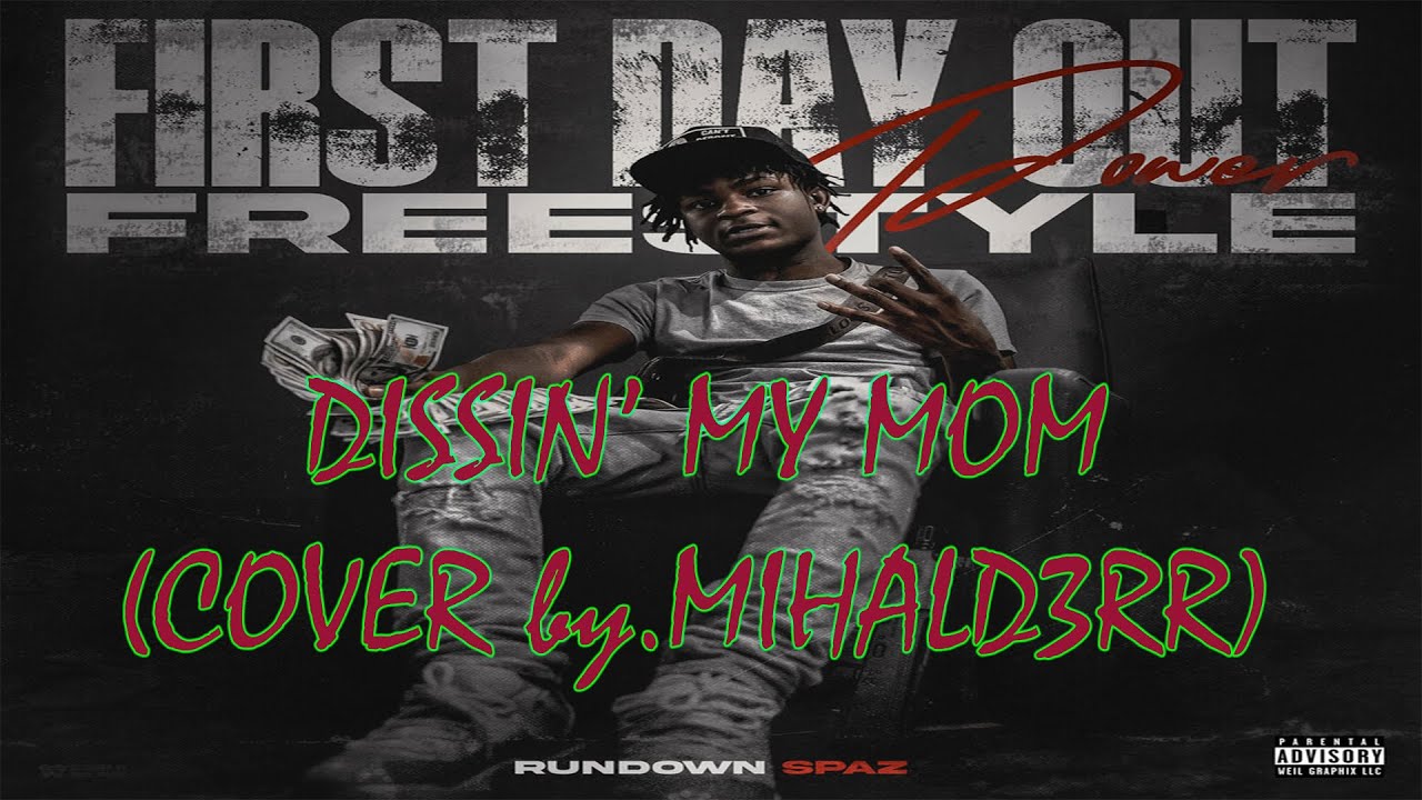 Rundown Spaz - First Day Out Freestyle( DISSIN' MY MOM COVER by ...