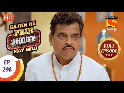 Sajan Re Phir Jhoot Mat Bolo - Ep 298 - Full Episode - 18th July, 2018