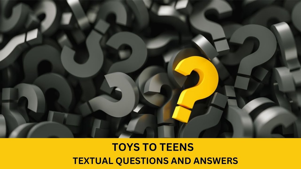 Toys to Teens - TEXTUAL QUESTIONS AND ANSWERS - YouTube