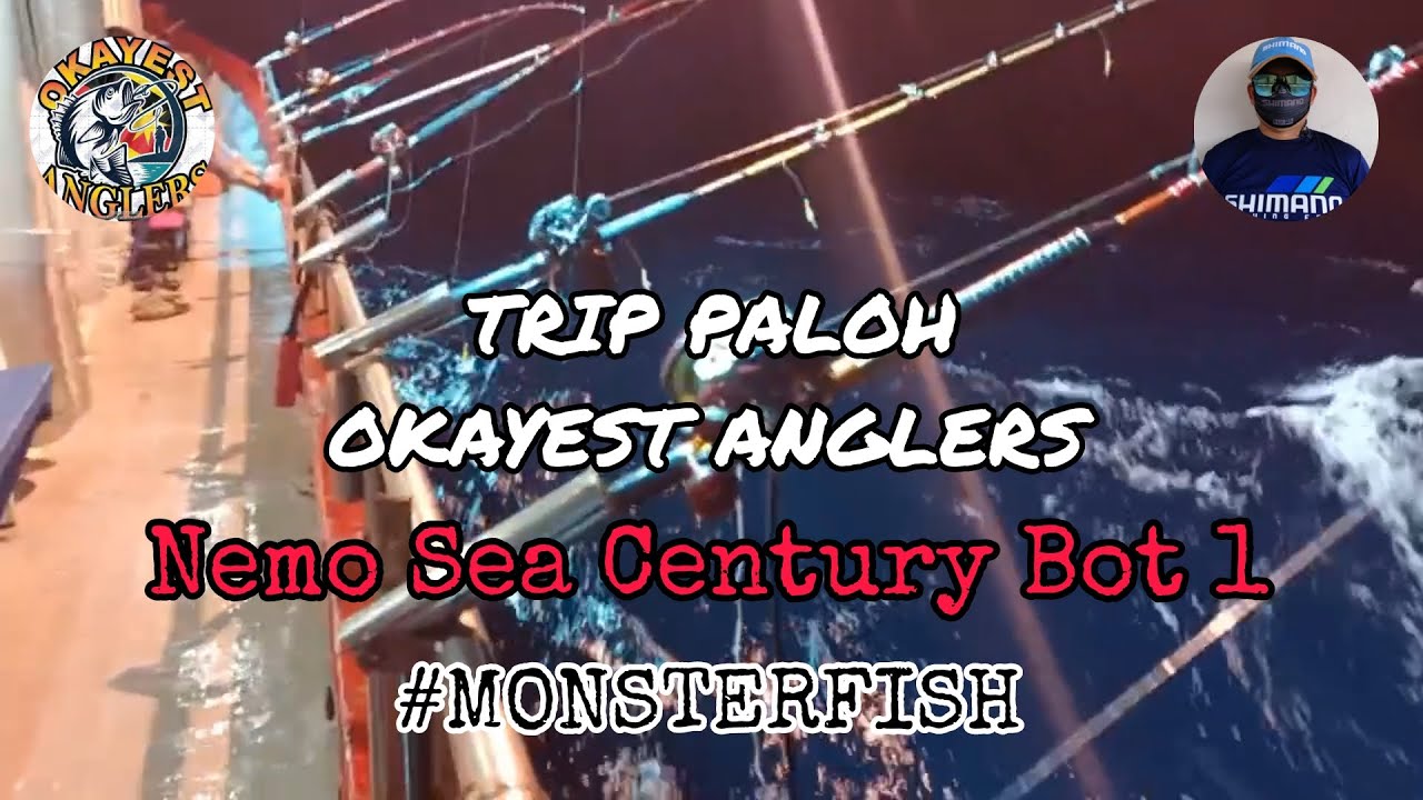 TRIP PALOH OKAYEST ANGLERS | NEMO SEA CENTURY BOT 1 #monsterfish #fishing #fishingvideo #mancing ...