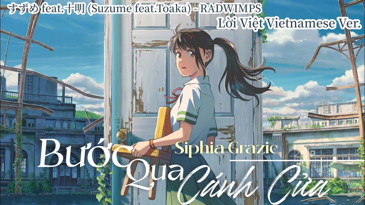 【すずめ feat.十明 (Suzume feat.Toaka)-RADWIMPS Lời Việt Vietnamese Ver.】Bước ...