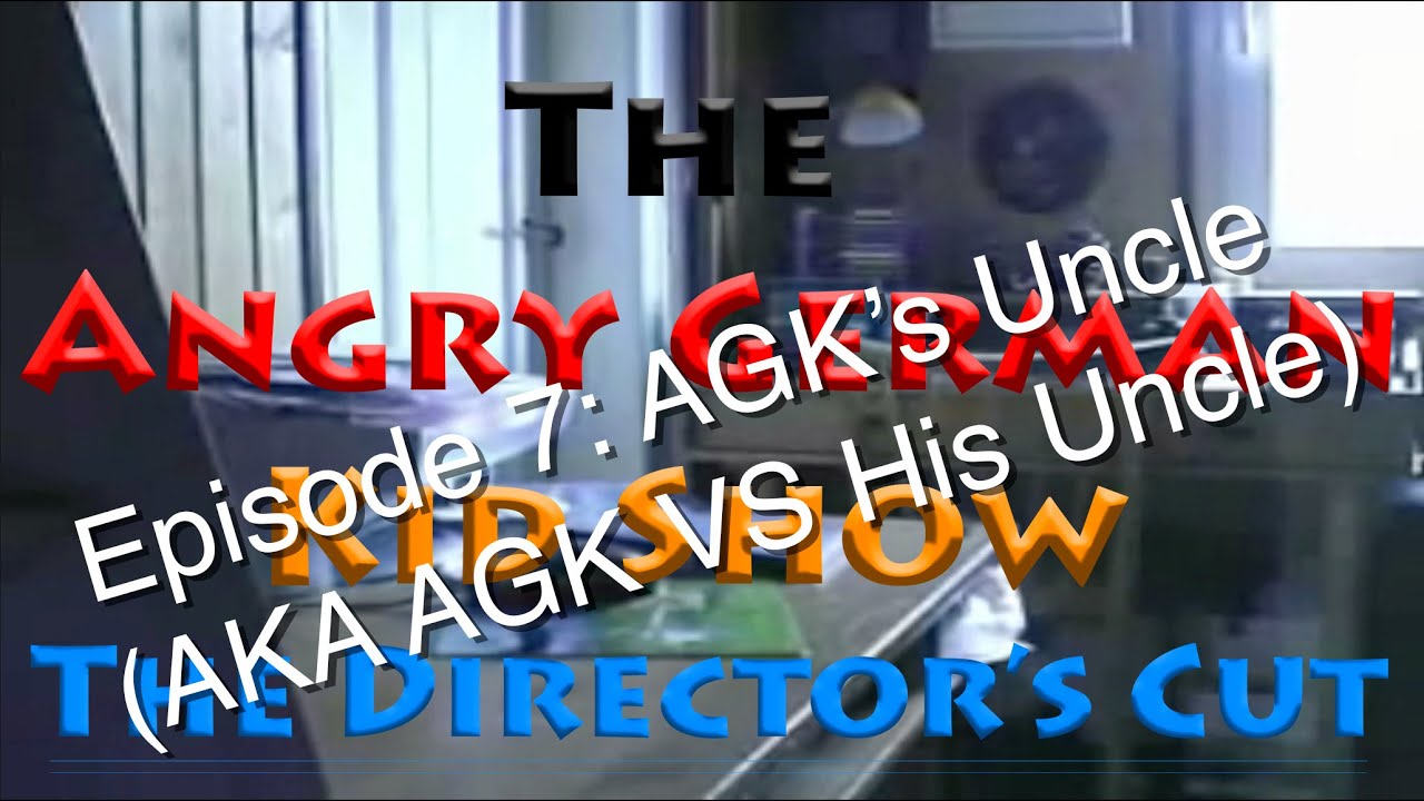 The Angry German Kid Show: The Director's Cut - Episode 7: AGK's Uncle ...