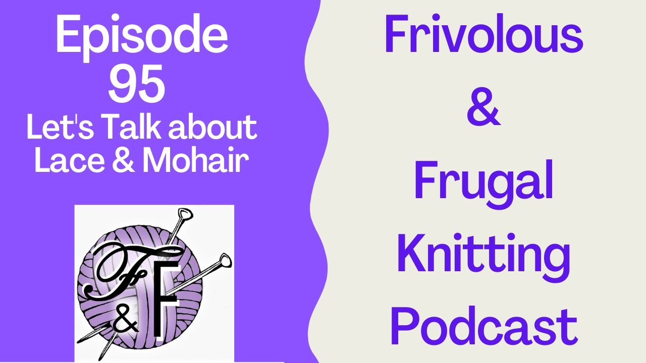 Frivolous & Frugal Knitting Podcast Episode 95 - Let's Talk About Lace ...