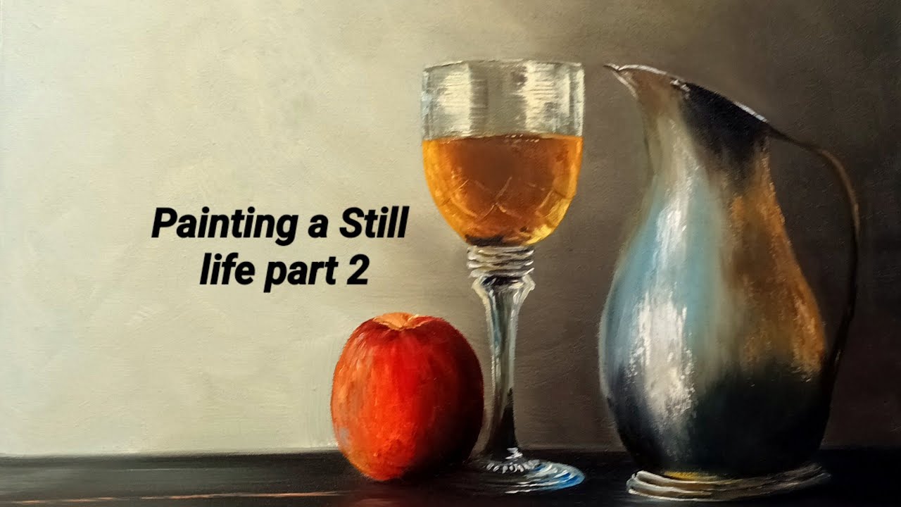 Painting a Still Life part 2 - YouTube
