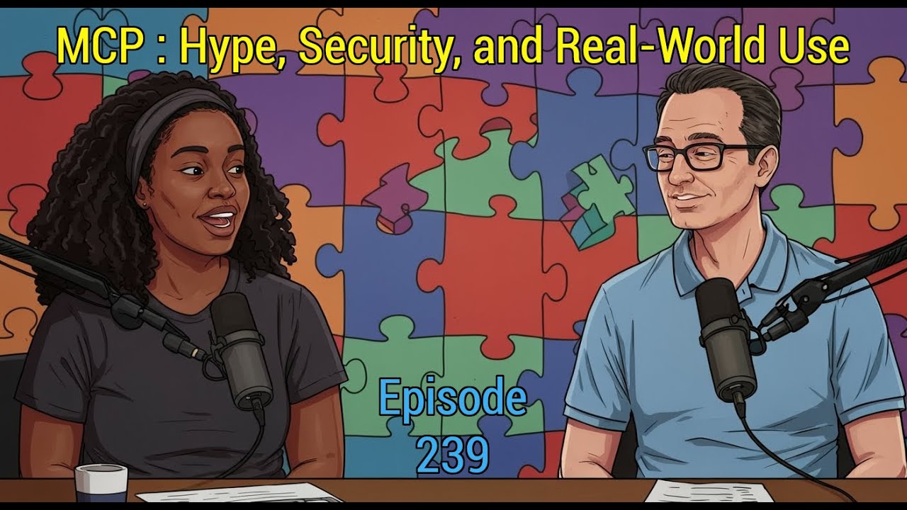 Episode 239 - MCP: Hype, Security, and Real-World Use - YouTube