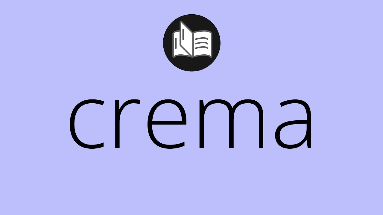 Que significa CREMA • crema SIGNIFICADO • crema DEFINICIÓN • Que es ...