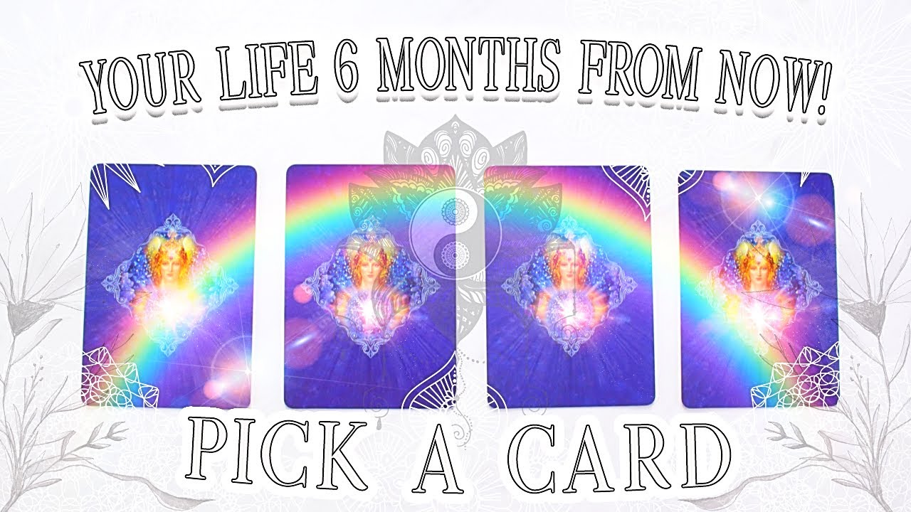 6 MONTHS FROM NOW PICK YOUR CARD YouTube 6-months-from-now-pick-your-card-youtube