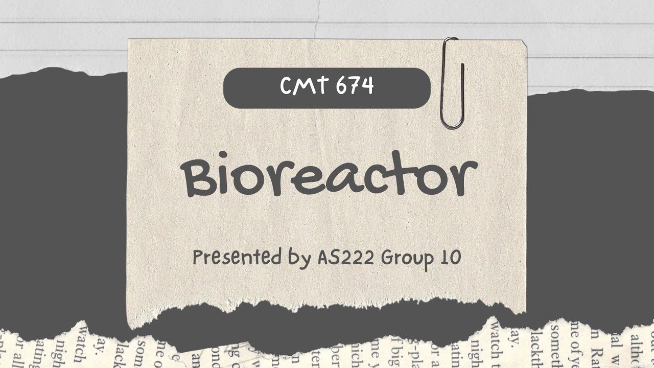 VIDEO ASSIGNMENT CMT 674 - BIOREACTOR_GROUP 10_Presentation - YouTube