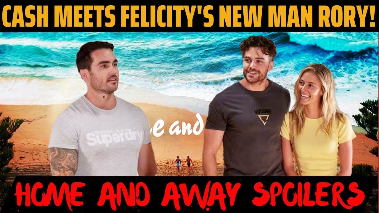 Cash Meets Felicity's New Man Rory for the First Time! | Home and Away ...