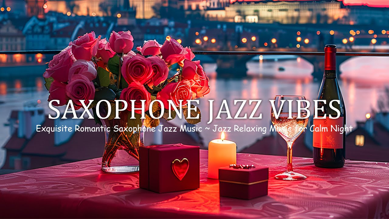 Saxophone Jazz Vibes - Exquisite Romantic Saxophone Jazz Music ~ Jazz ...
