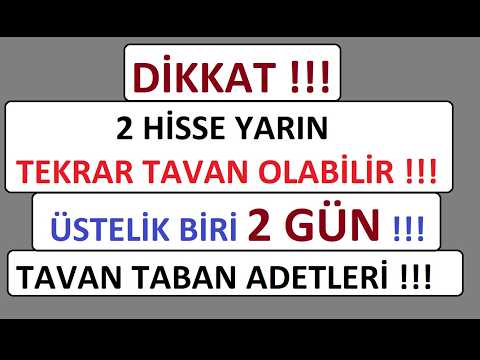 DİKKAT !!! 2 HİSSE YARIN TEKRAR TAVAN OLABİLİR !!! ÜSTELİK BİRİ 2 GÜN !!! TAVAN TABAN ADETLERİ !!!