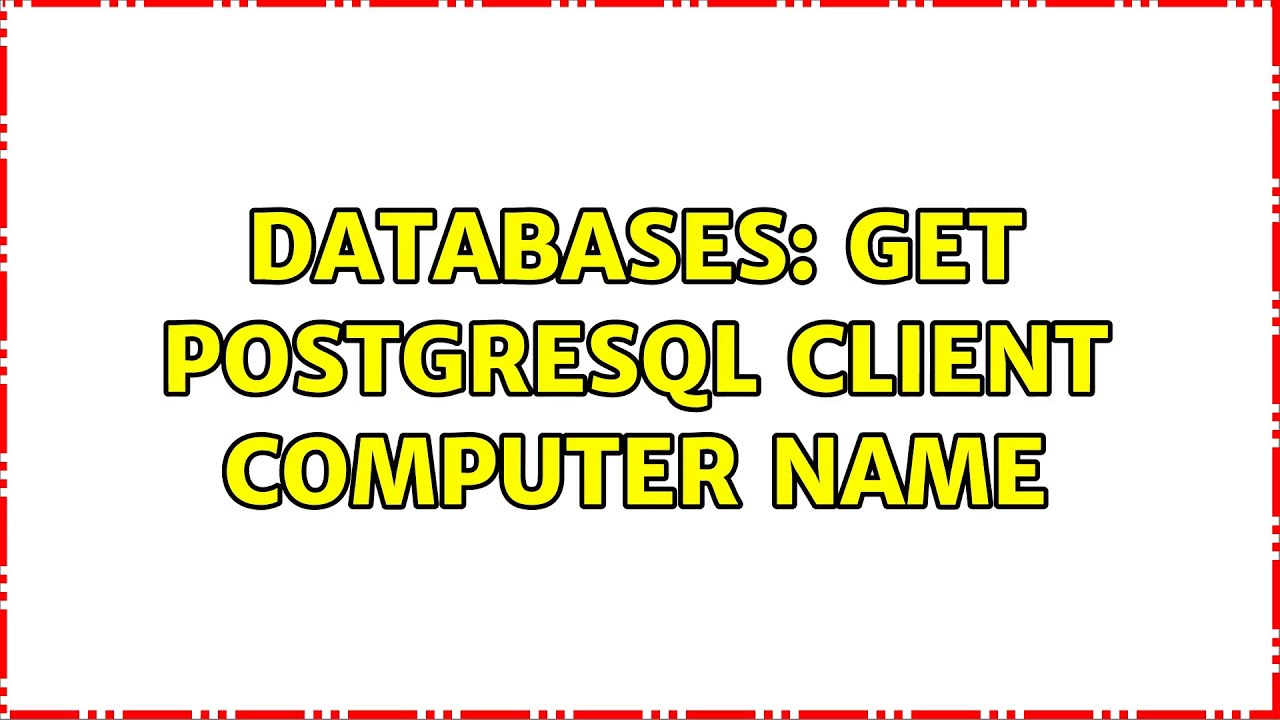 Databases: get postgreSQL client computer name - YouTube