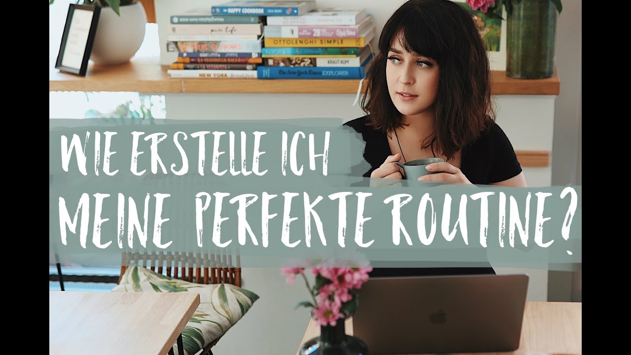 WIE ERSTELLE ICH MEINE PERFEKTE ROUTINE - YouTube