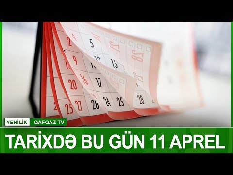 TARİXDƏ BU GÜN (11 aprel)