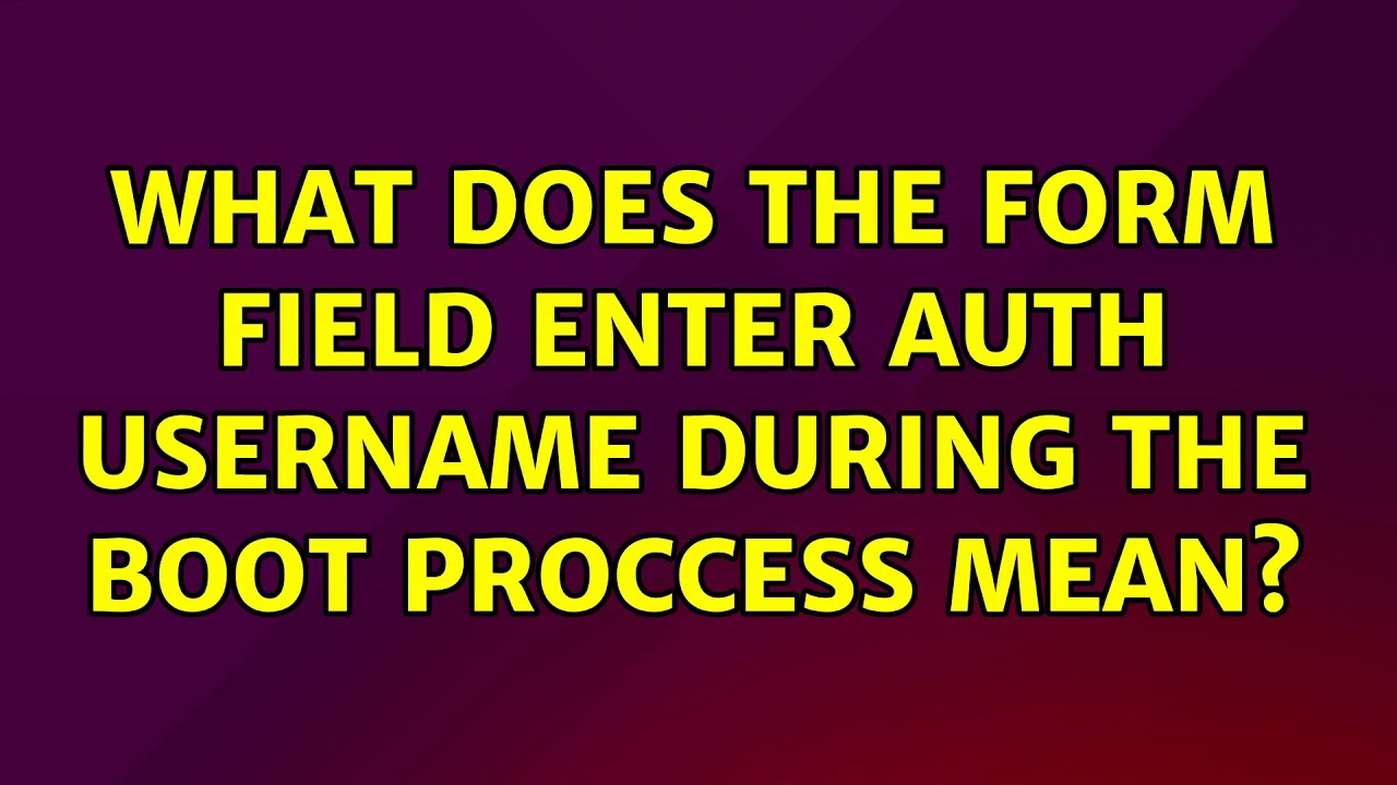 Ubuntu: What does the form field Enter Auth username during the boot ...