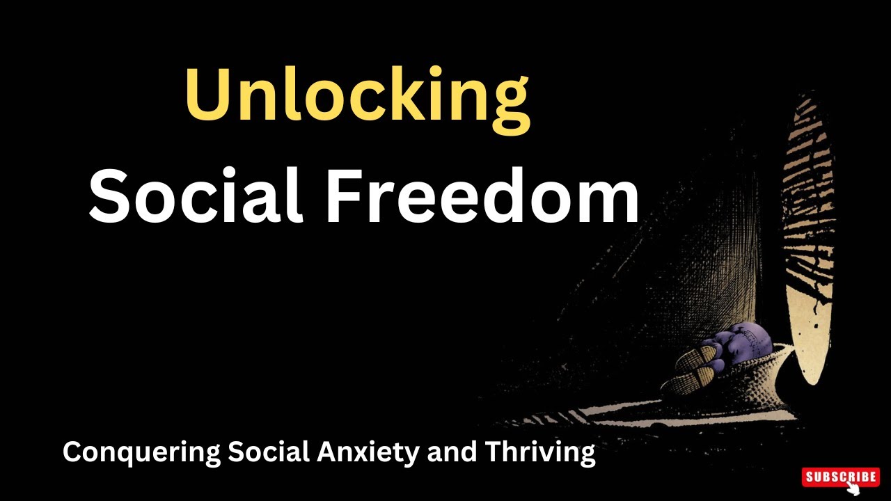 Unlocking Social Freedom: Conquering Social Anxiety and Thriving - YouTube