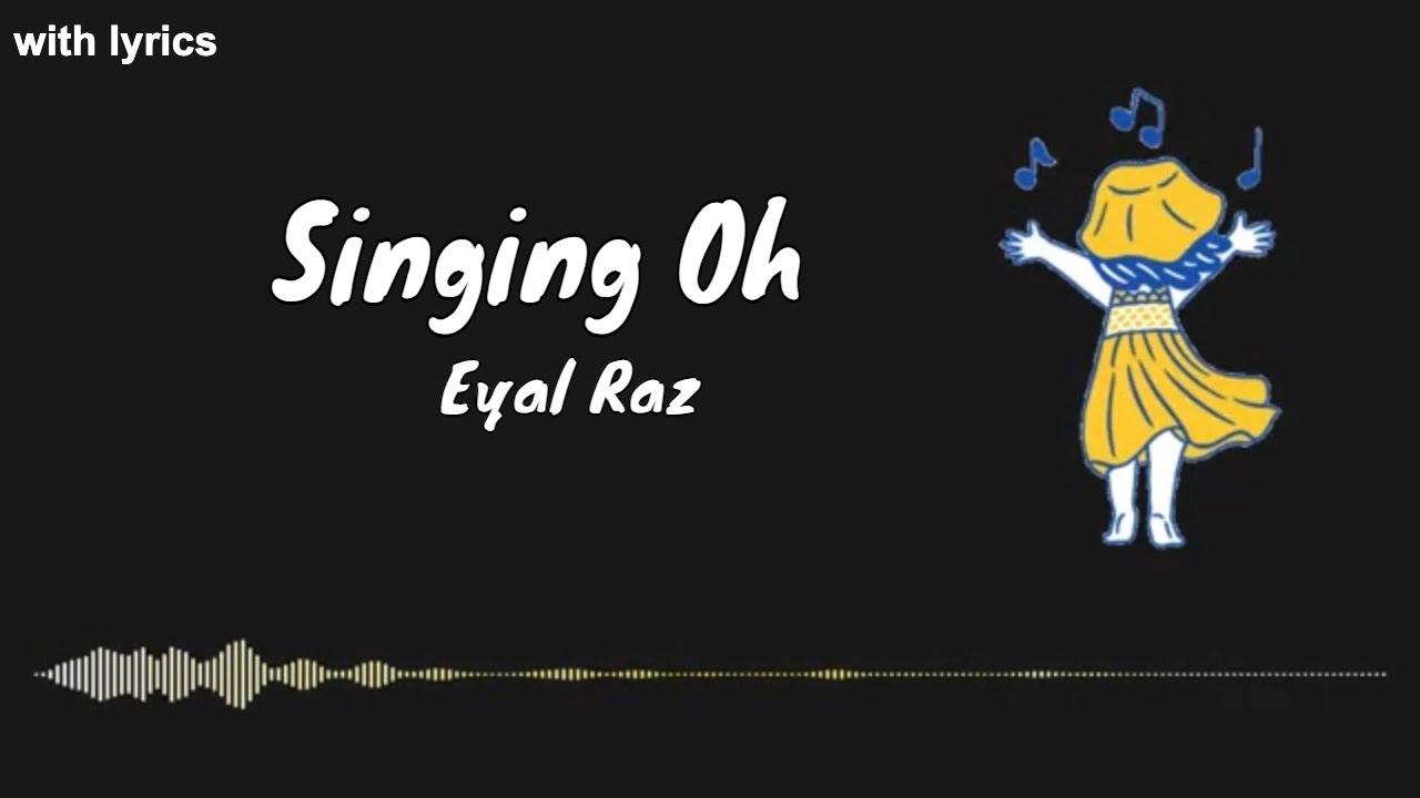 Singing Oh - Eyal Raz (with lyrics) - YouTube