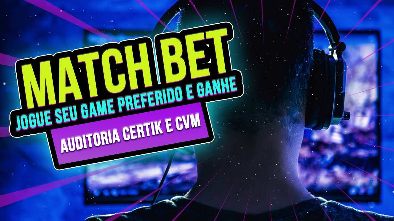 MATCH BET - JOGUE SEU GAME PREFERIDO E GANHE! AUDITORIA CERTIK QUASE ...