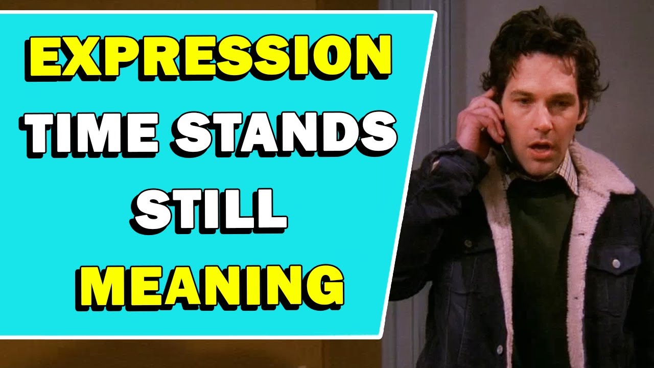 Expression 'Time Stands Still' Meaning - YouTube