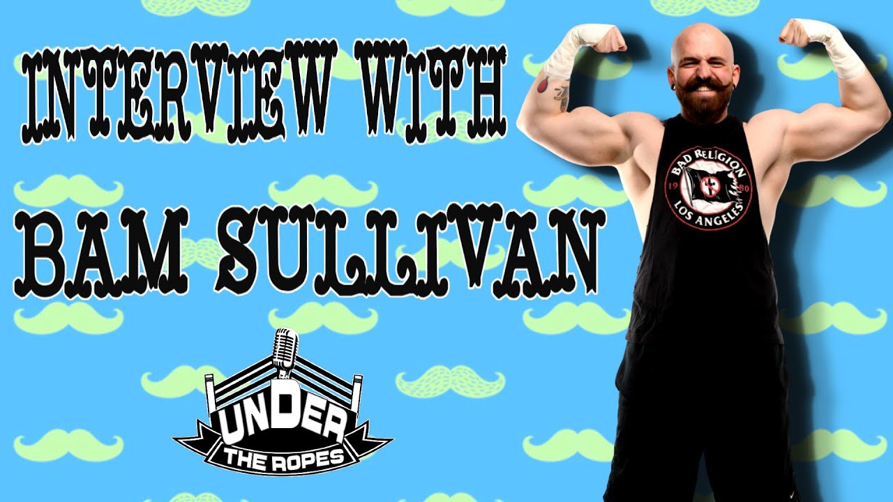 Interview with Bam Sullivan- Under the Ropes- Episode #99 - YouTube