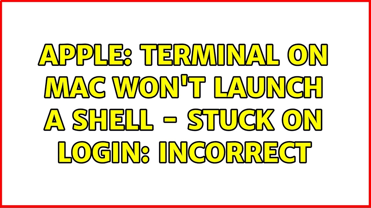 Apple: Terminal on Mac won't launch a shell - stuck on login: incorrect ...