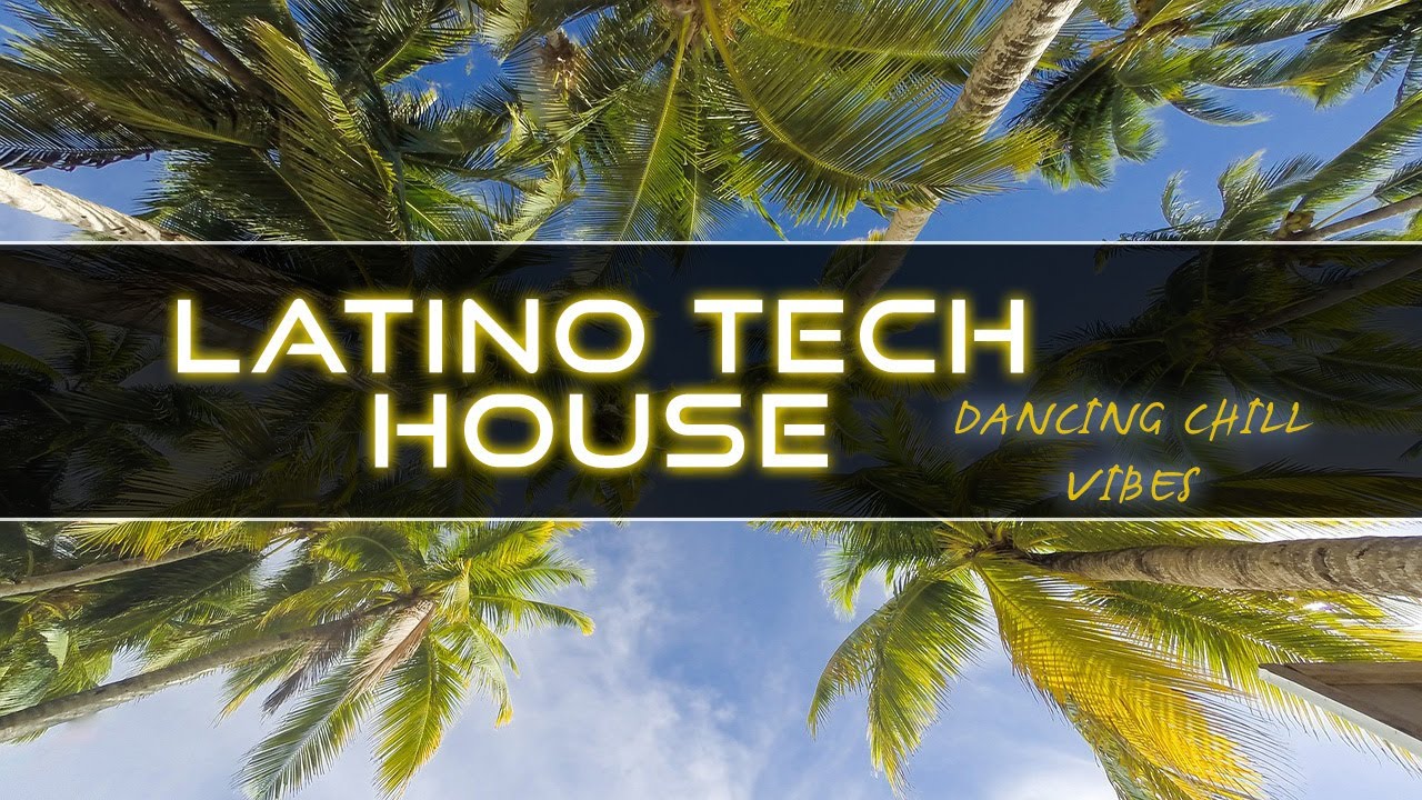 LATINO TECH HOUSE FROM SUMMER 2024 | DANCE AND CHILL MOOD 🔊🎧 - YouTube
