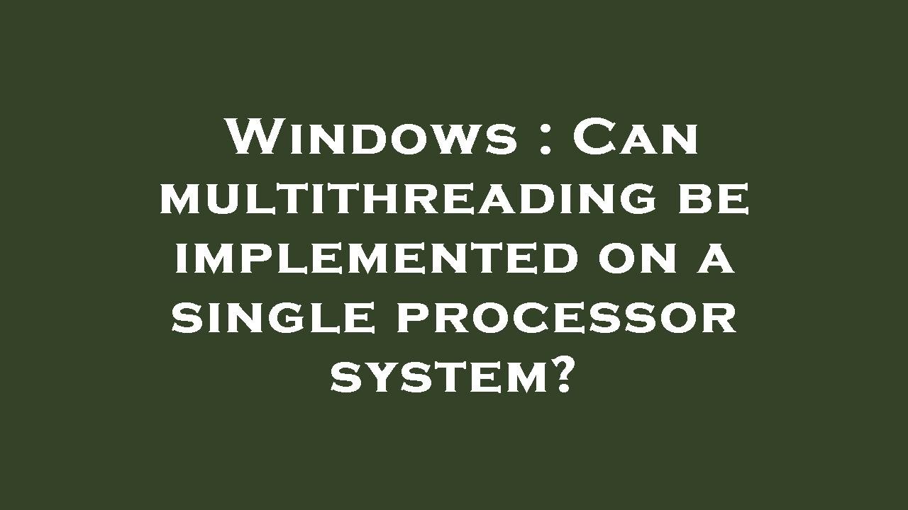 Windows : Can multithreading be implemented on a single processor system? - YouTube
