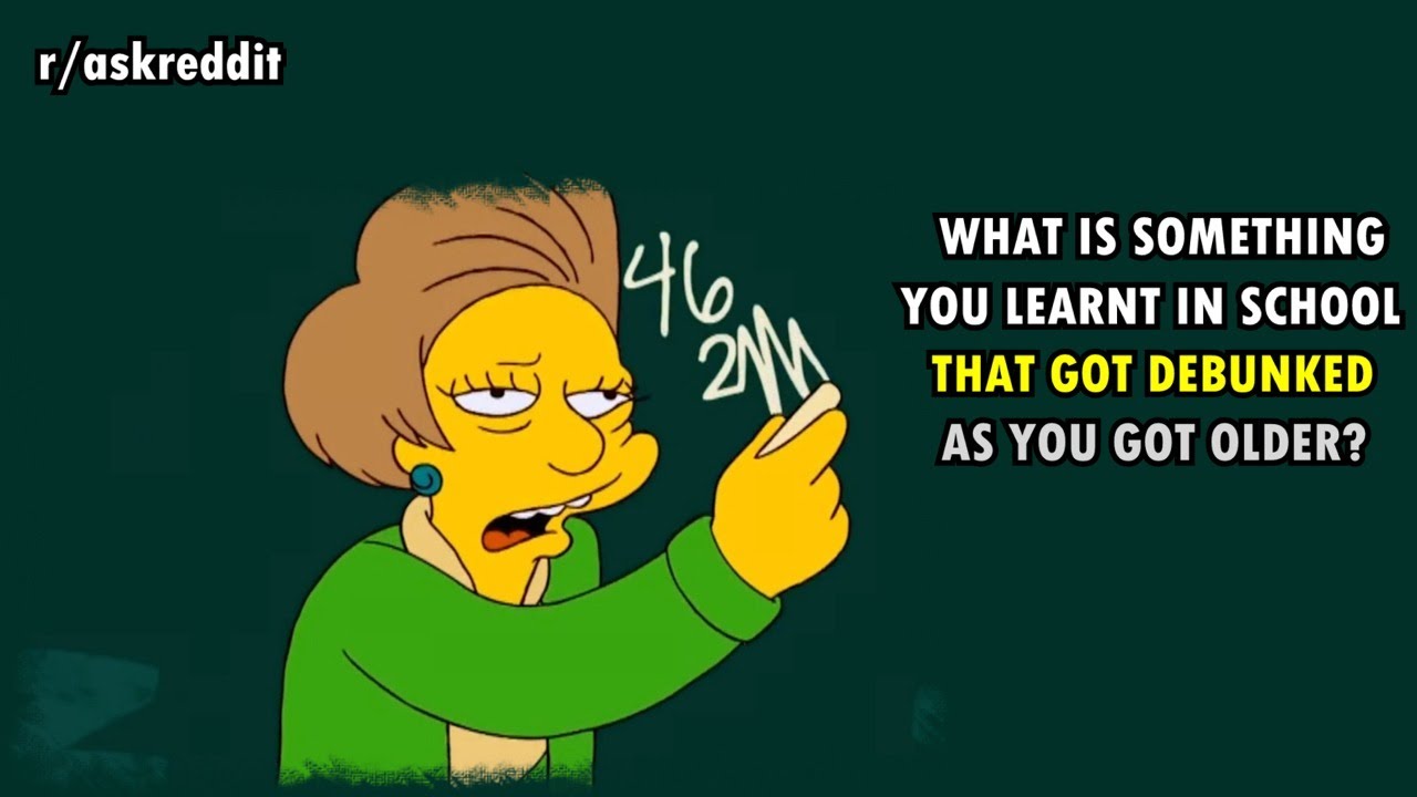 What Is Something That You Learnt In School That Got Debunked Later