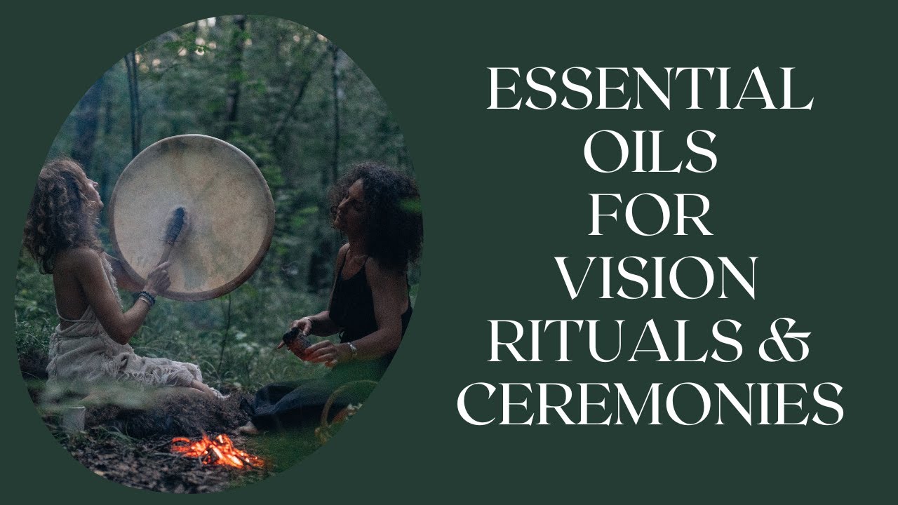 Essential Oils for Vision Rituals & Ceremonies - YouTube