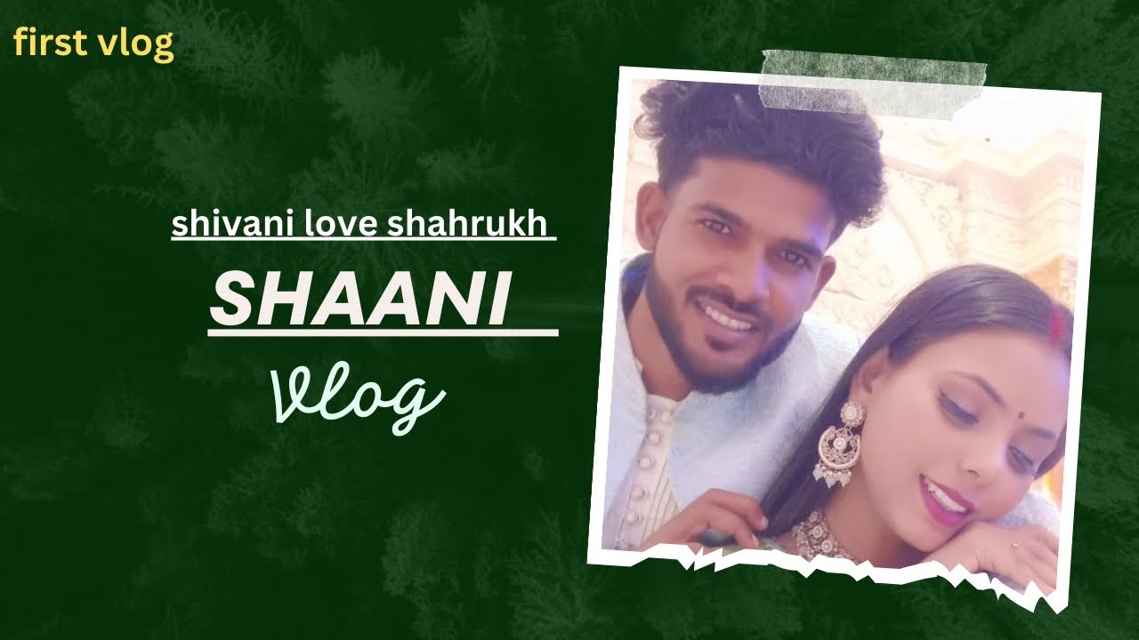 Hey Guys, this is our first Vlog here. Shivani love Shahrukh #shaani #vlogs - YouTube