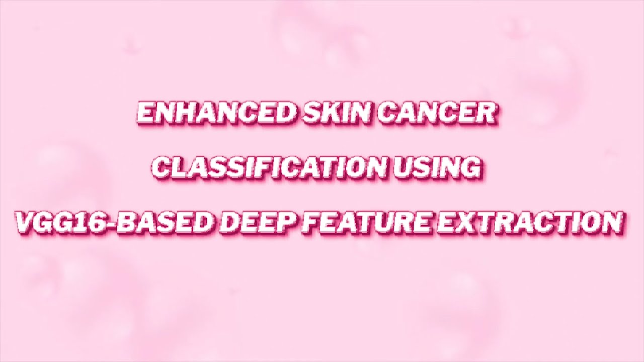 ENHANCED SKIN CANCER CLASSIFICATION USING VGG16 BASED DEEP FEATURE ...