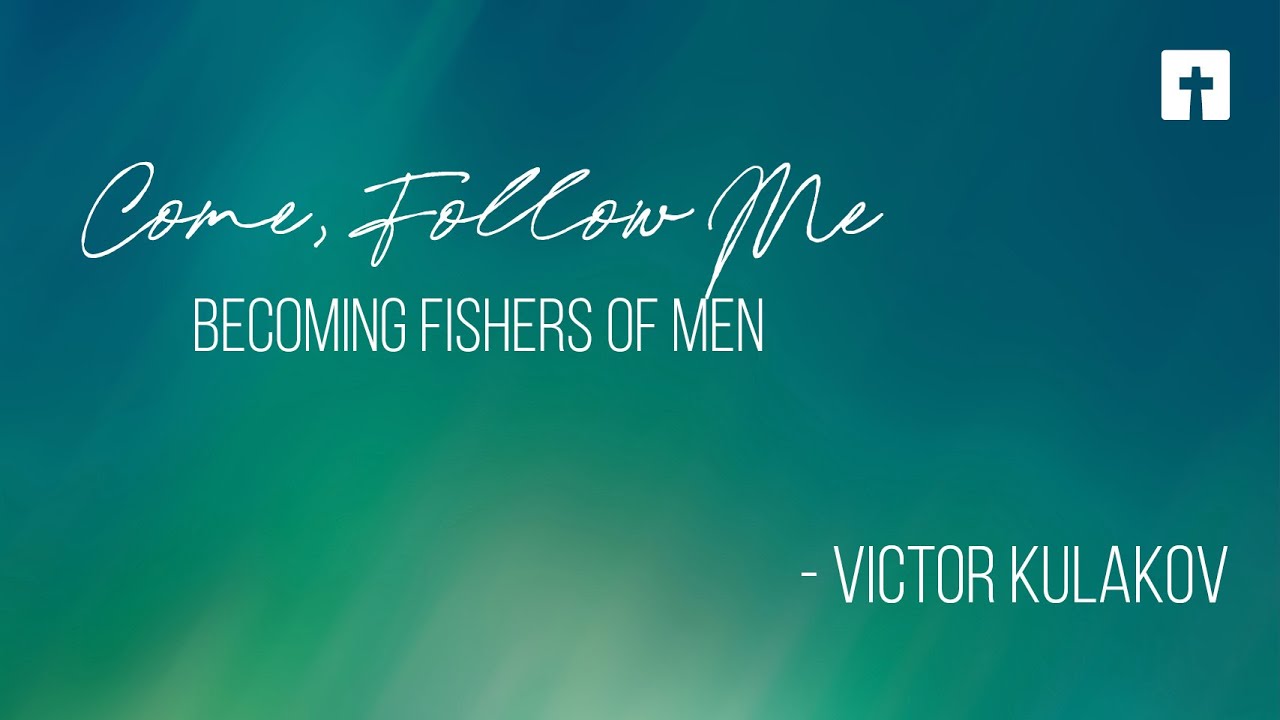 'Come, Follow Me - Becoming Fishers of Men' · Victor Kulakov · 6 ...