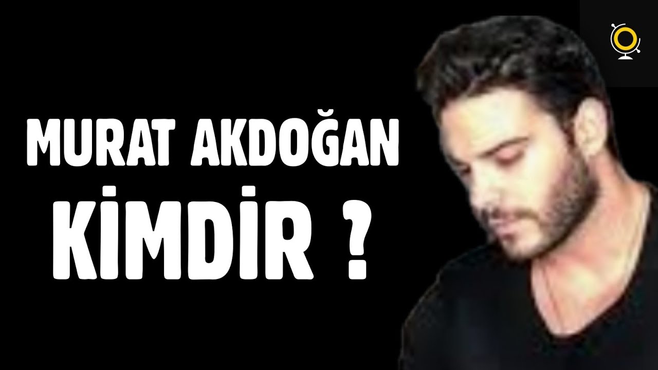 Murat Akdoğan Kimdir ? Nerelidir ? - YouTube