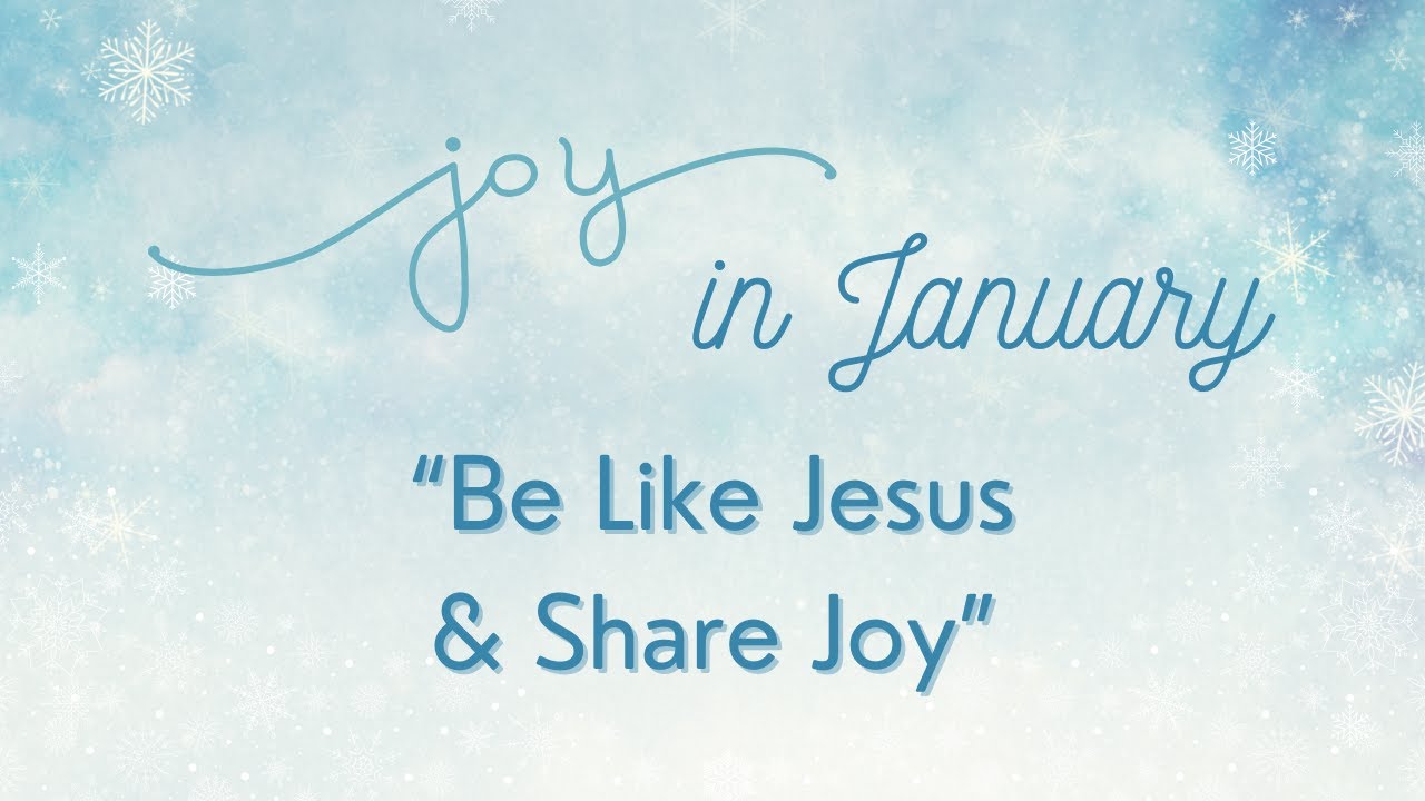 Joy in January - Be Like Jesus and Share Joy - January 26, 2025 - YouTube