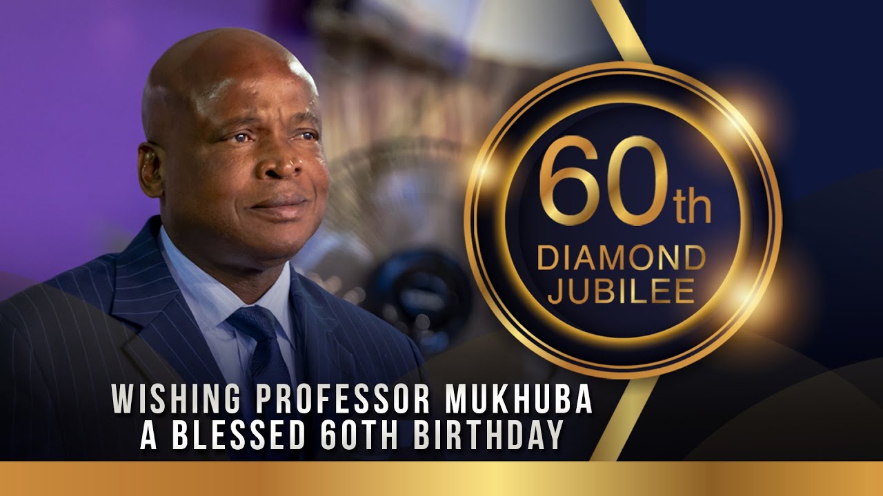 CELEBRATING PROFESSOR MUKHUBA’S 60TH DIAMOND JUBILEE WITH PASTOR ...