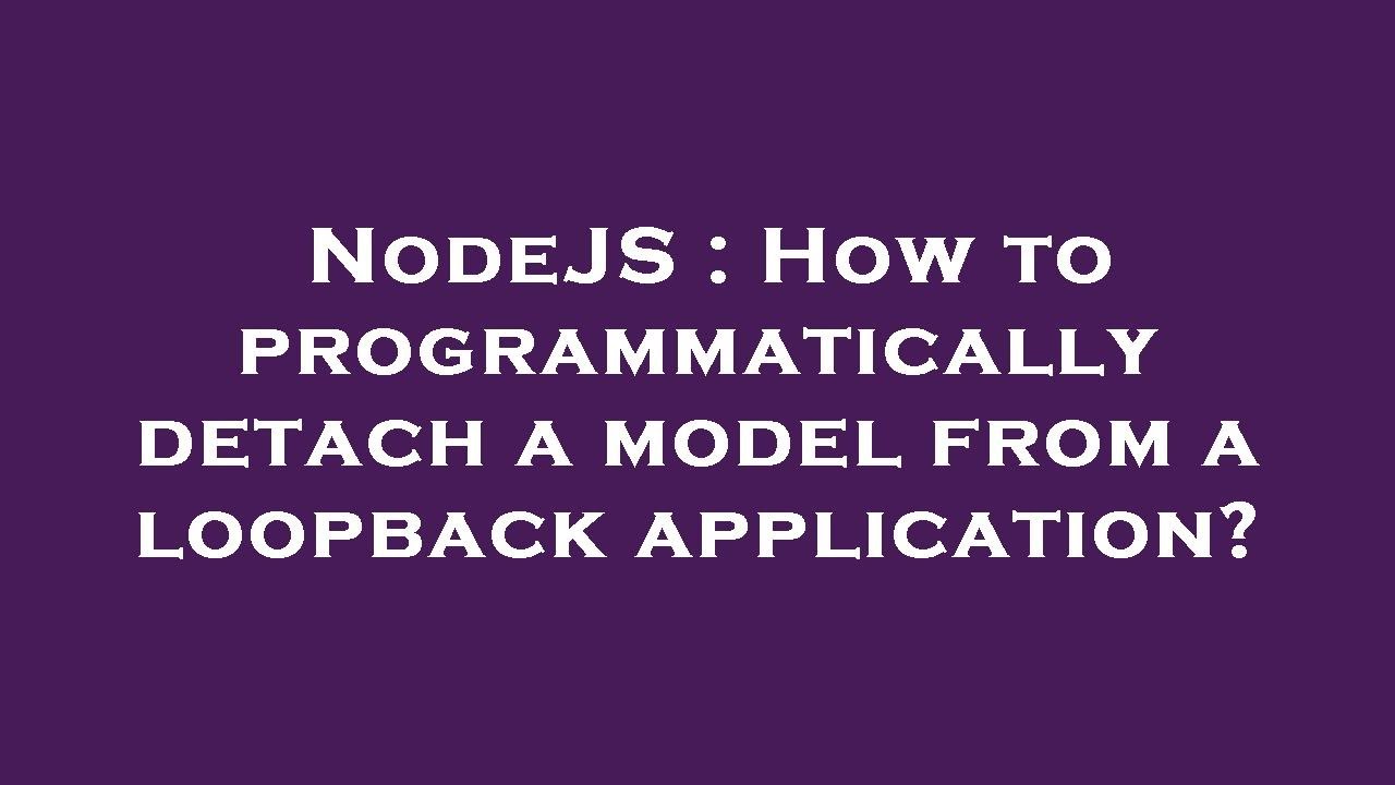 Nodejs How To Programmatically Detach A Model From A Loopback 4399