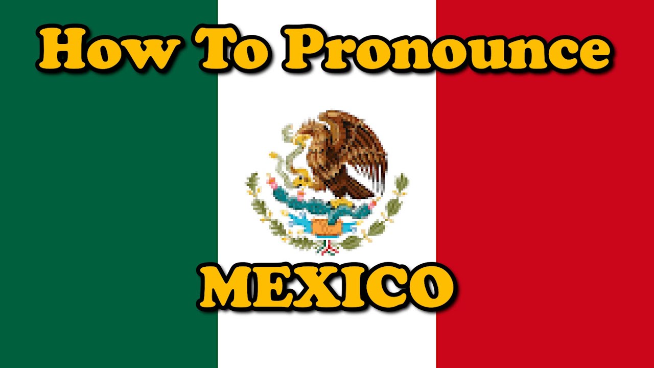 How To Pronounce: Mexico (Countries of the World) - YouTube