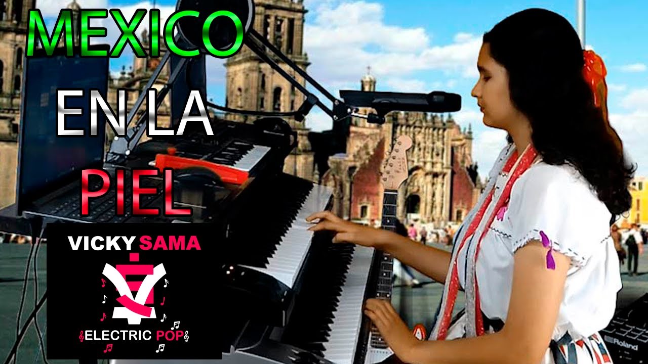 ESPECIAL MEXICANO(Cover) Mexico en la Piel (Vicky Sama Electric Pop)💚🤍 ️ - YouTube